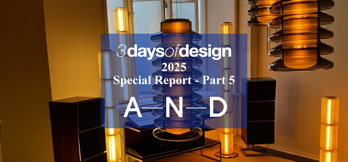 【A-N-D】3daysofdesign 2025 スペシャルレポート Part5｜コラム｜海外デザイナーブランド照明・インテリア販売｜Elighting