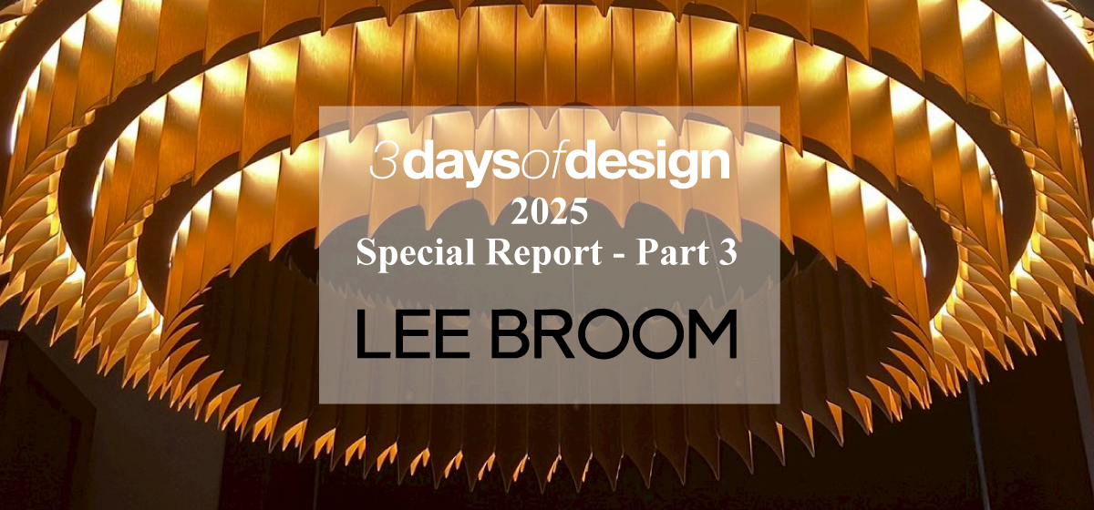 【Lee Broom】3daysofdesign 2025 スペシャルレポート Part3｜コラム｜海外デザイナーブランド照明・インテリア販売｜Elighting